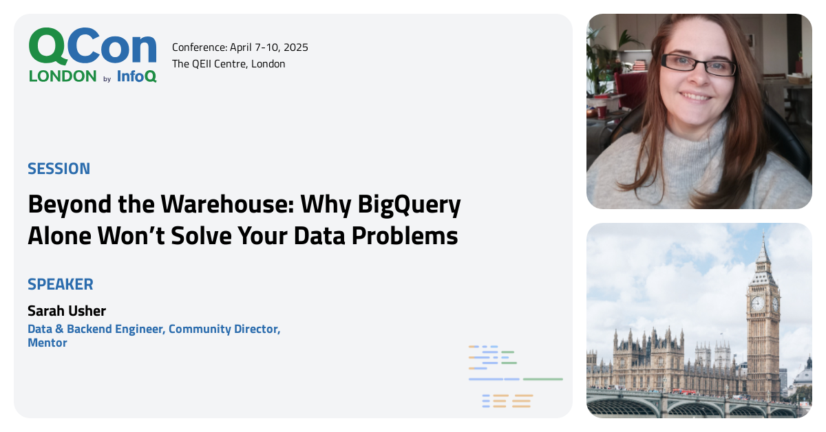 QCon London 2025 | Beyond the Warehouse: Why BigQuery Alone Won’t Solve ...