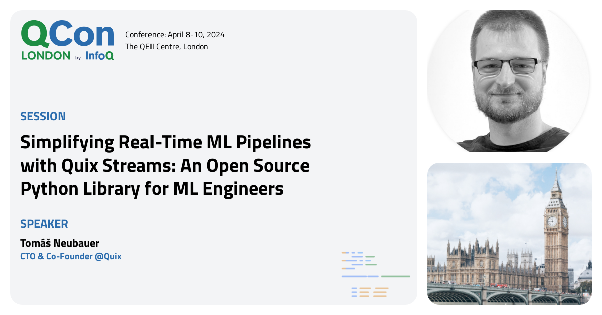 QCon London 2023 | Simplifying Real-Time ML Pipelines with Quix Streams ... QCon London 2023 | Simplifying Real-Time ML Pipelines with Quix Streams ...